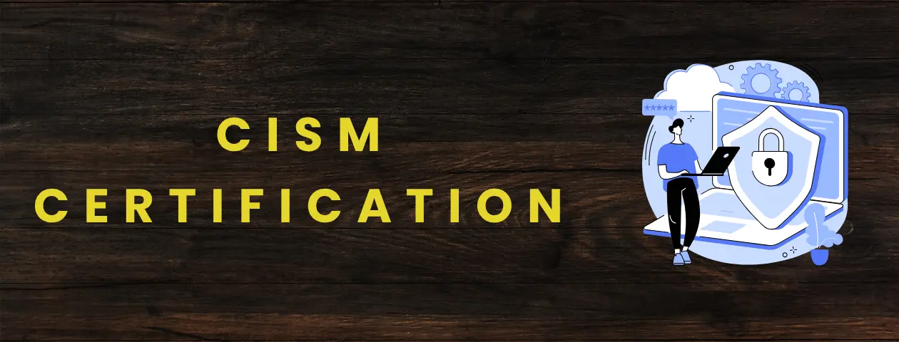 Why CISM Certification Matters in Cybersecurity